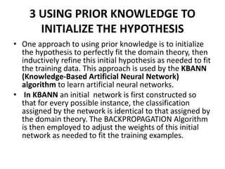Using prior knowledge to initialize the hypothesis,kbann | PPTX