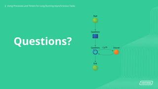 Using Processes and Timers for Long-Running Asynchronous Tasks | PPT