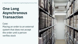 Using Processes and Timers for Long-Running Asynchronous Tasks | PPT