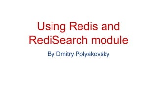 Using Redis and RediSearch module to store and search volatile data | PPT