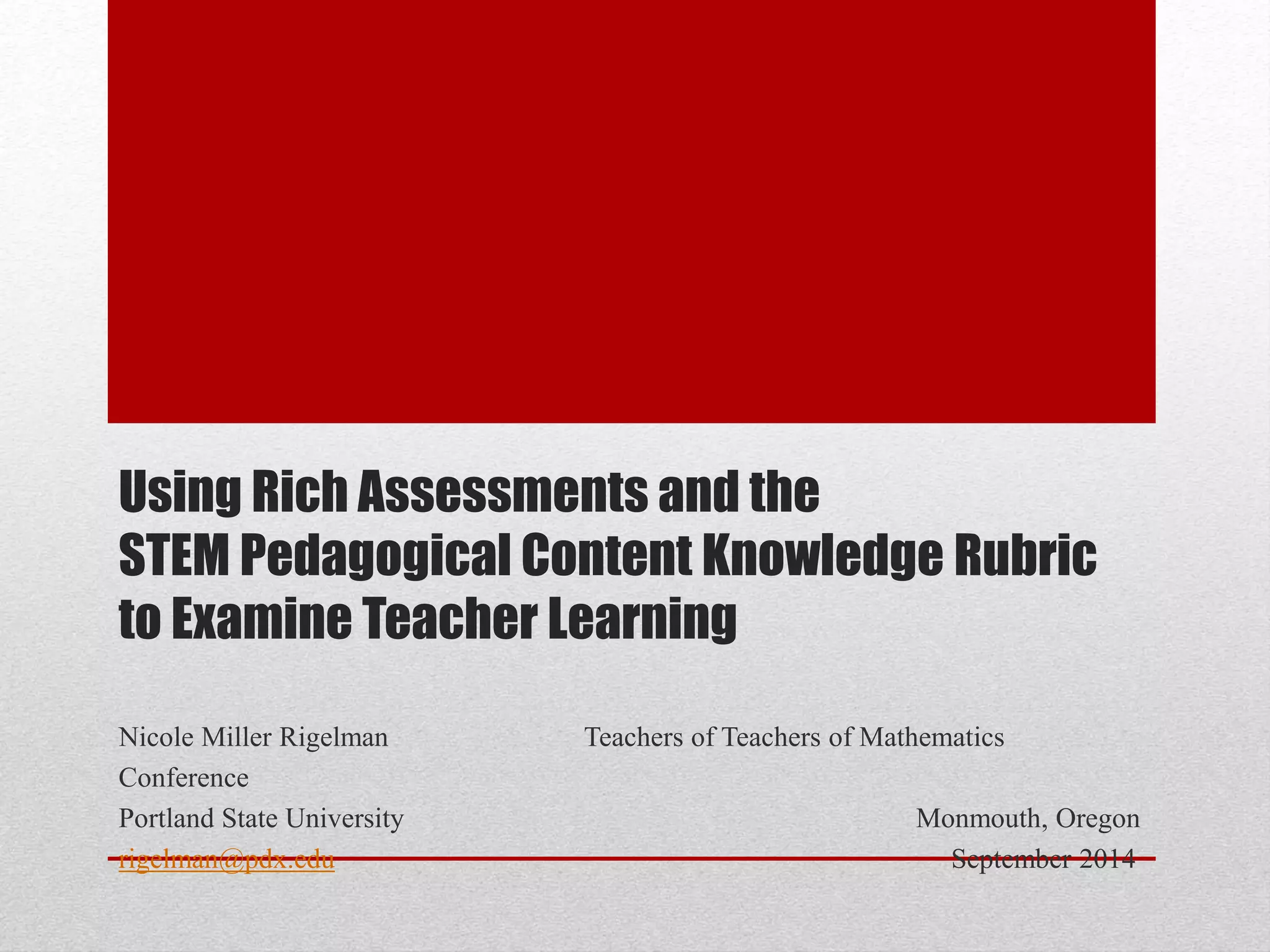 Using Rich Assessments and the STEM PCK Rubric to Examine Teacher Learning | PPT