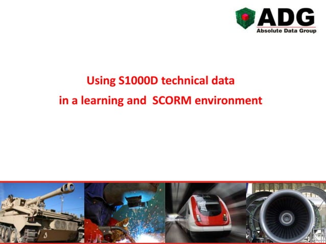 ADG S1000D Series - Using s1000d technical data in a learning and scorm ...