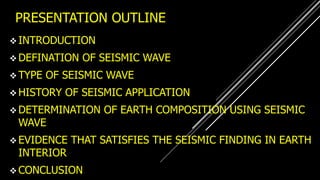 Using seismic wave produce by earthquake to | PPTX