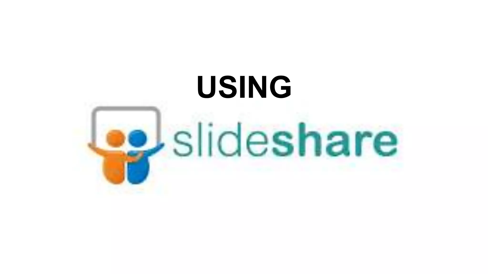 USING SLIDESHARE.pptx