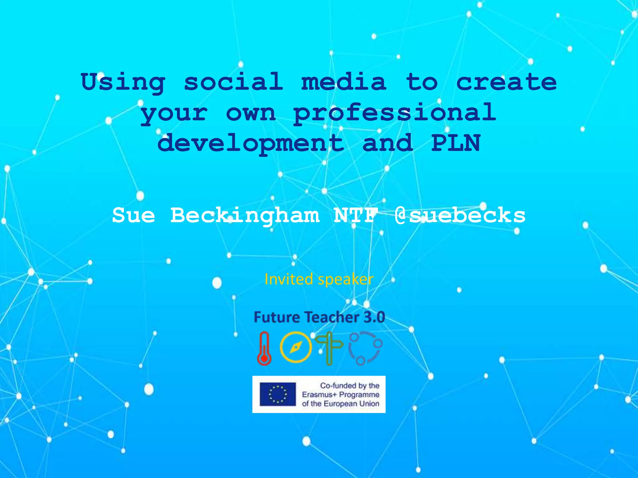 Using social media to create your own professional development and PLN.pptx