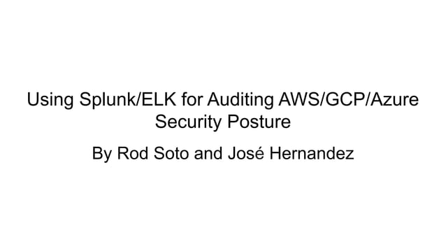 Using Splunk/ELK for auditing AWS/GCP/Azure security posture | PPT