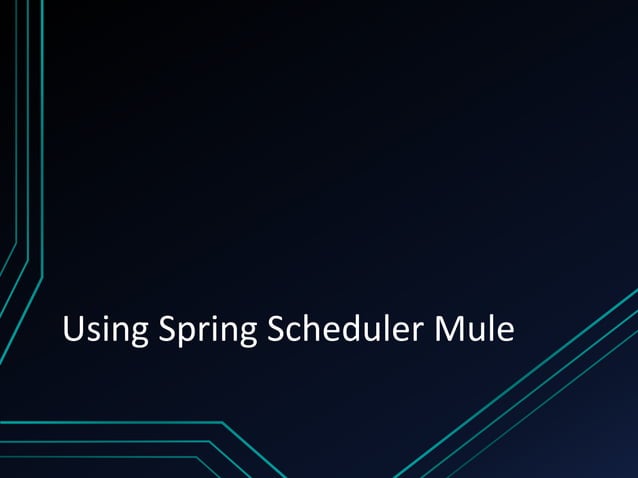 Using spring scheduler mule | PPTX