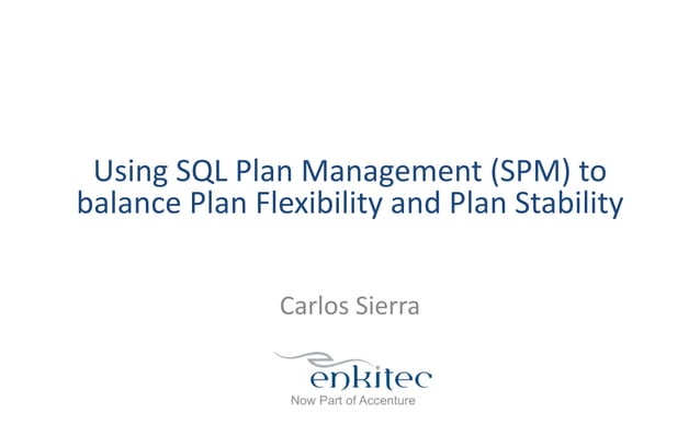 Using SQL Plan Management (SPM) to balance Plan Flexibility and Plan Stability | PPTX ...