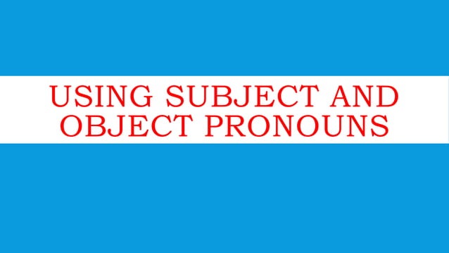 Using subject and object pronouns | PPTX