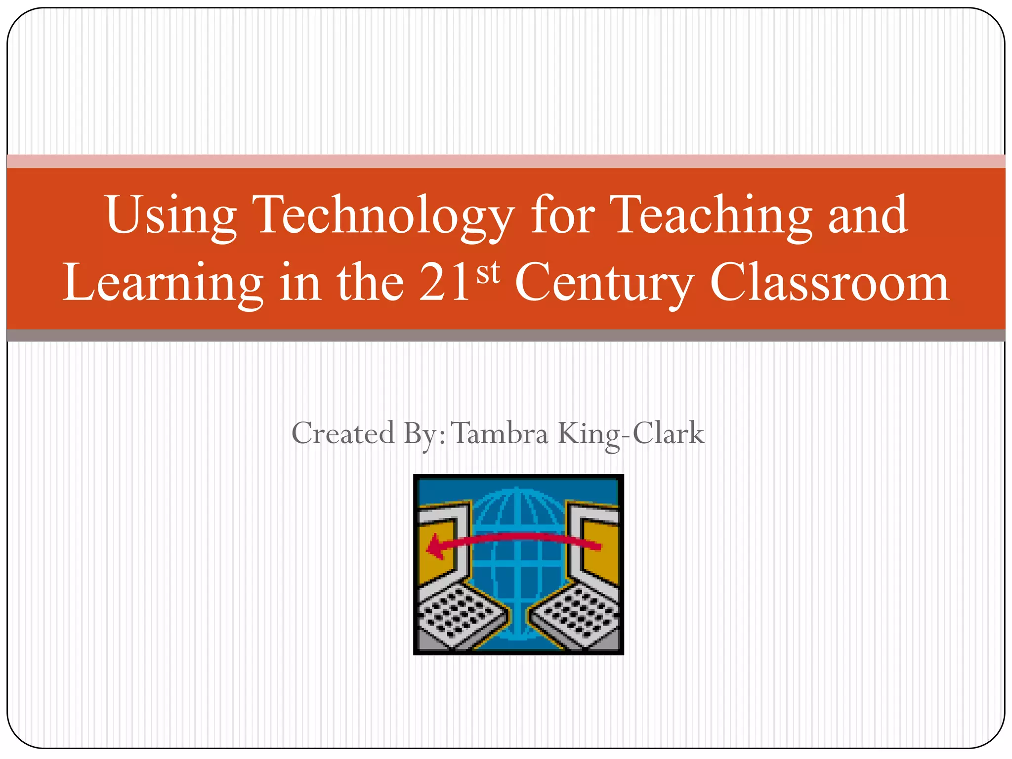 Using technology for teaching and learning in the | PPTX