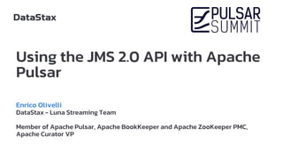 Using the JMS 2.0 API with Apache Pulsar - Pulsar Virtual Summit Europe 2021 | PPT