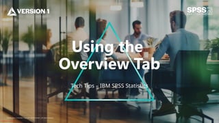 Using the Overview Tab in IBM SPSS Statistics.pptx