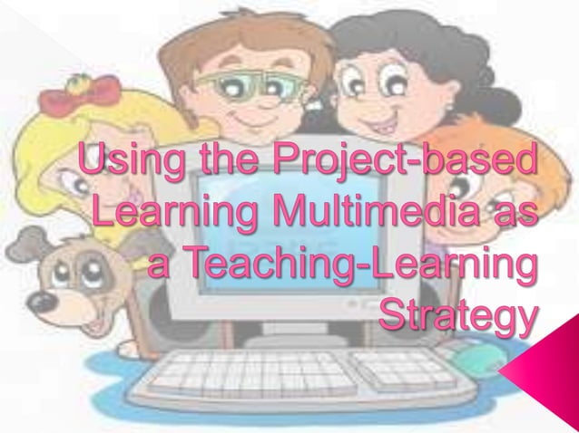 Using the project based learning multimedia as a teaching-learning | PPT