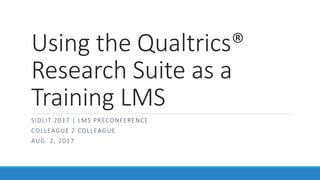 Using the Qualtrics Research Suite as a Training LMS | PPT