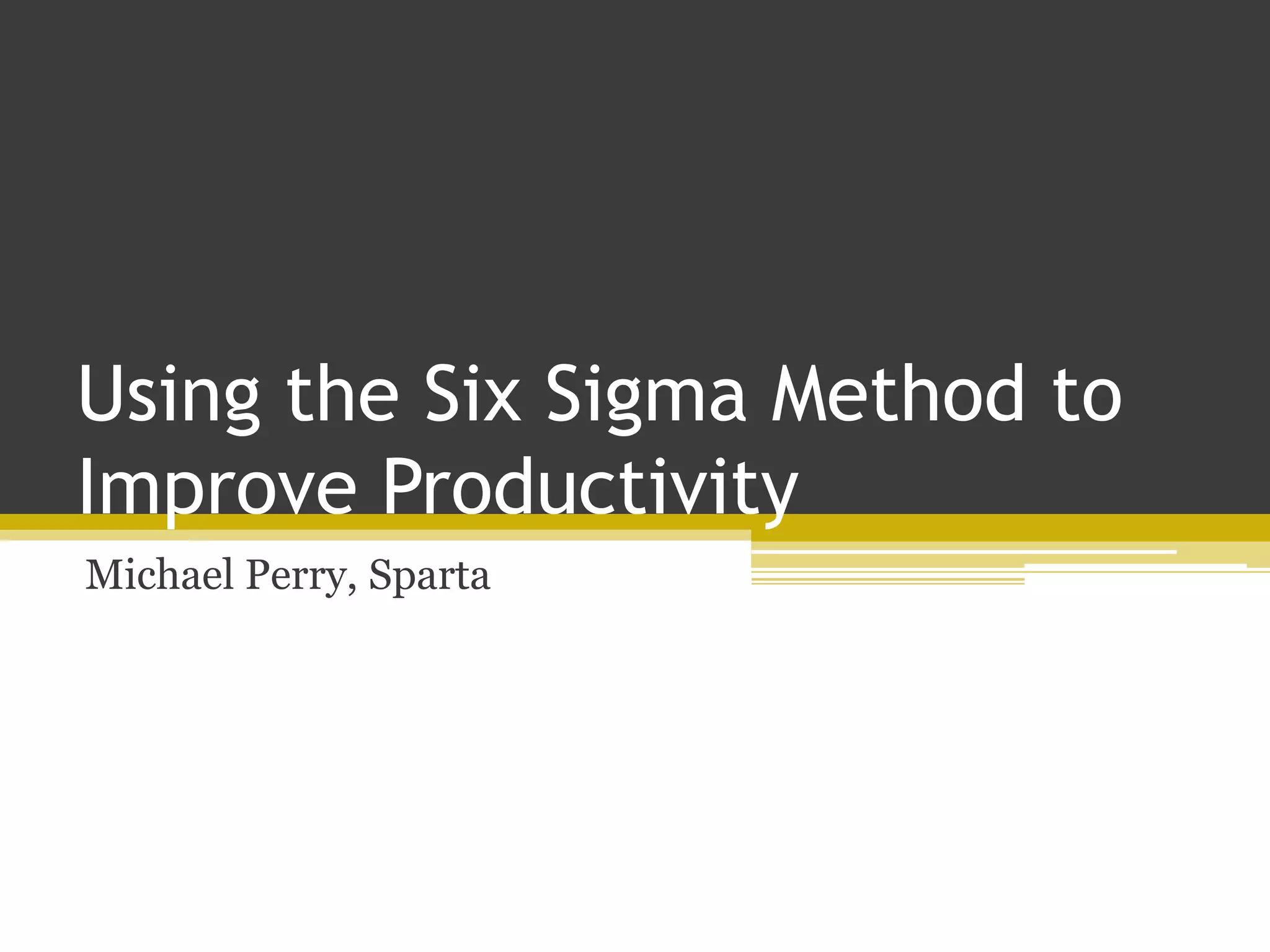 Using the Six Sigma Method to Improve Productivity | PPT