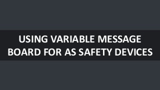 Using Variable Message Board For As Safety Devices | PPT