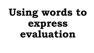 Using words to express evaluation.pptx