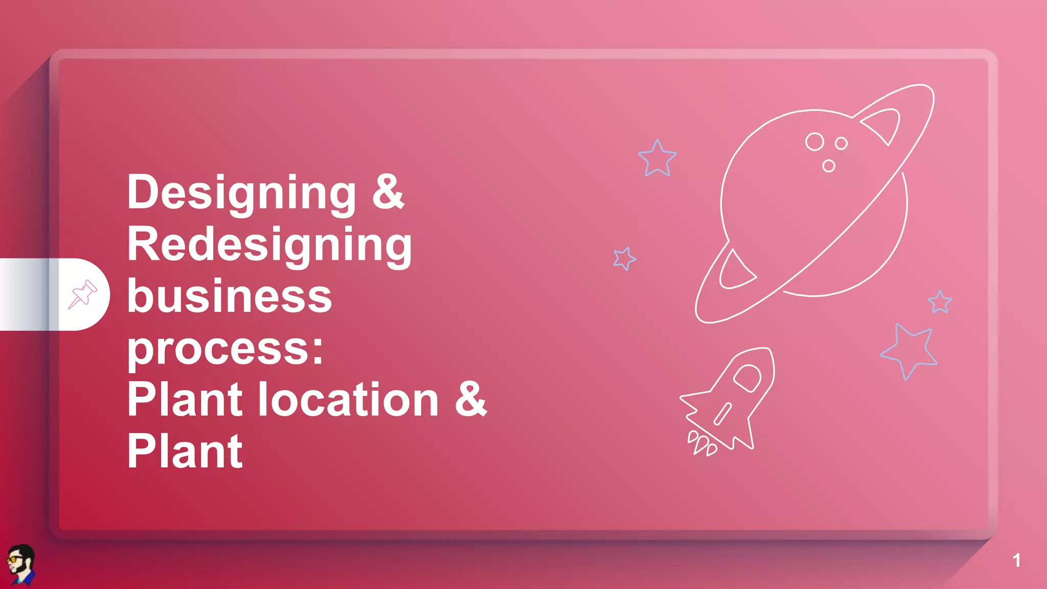 Designing and Redesigning business process: Plant Location | PPT