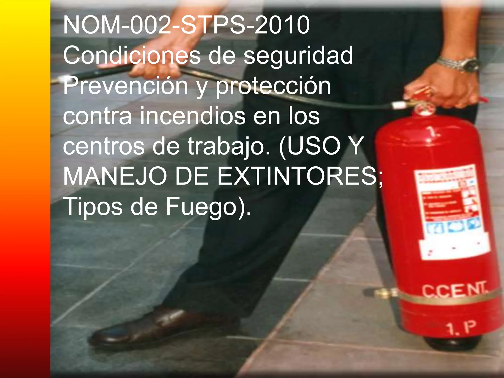 uso y manejo de extintores de acuerdo a la norma NOM-002-STPS.ppt
