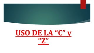 Uso de la c y la z | PPTX