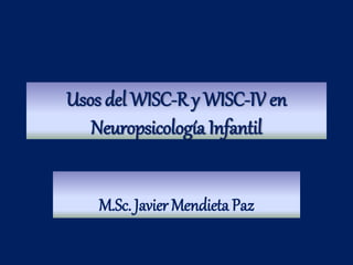 Usos del wisc r y wisc-iv en neuropsicología infantil | PPTX