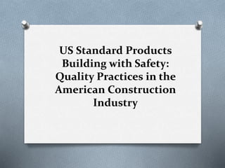 US Standard Products Building with Safety: Quality Practices in the ...