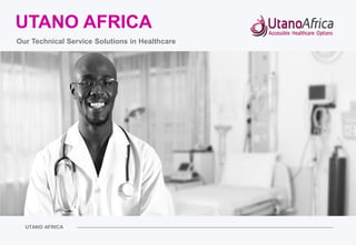 Utano Africa medical technical services | PPT