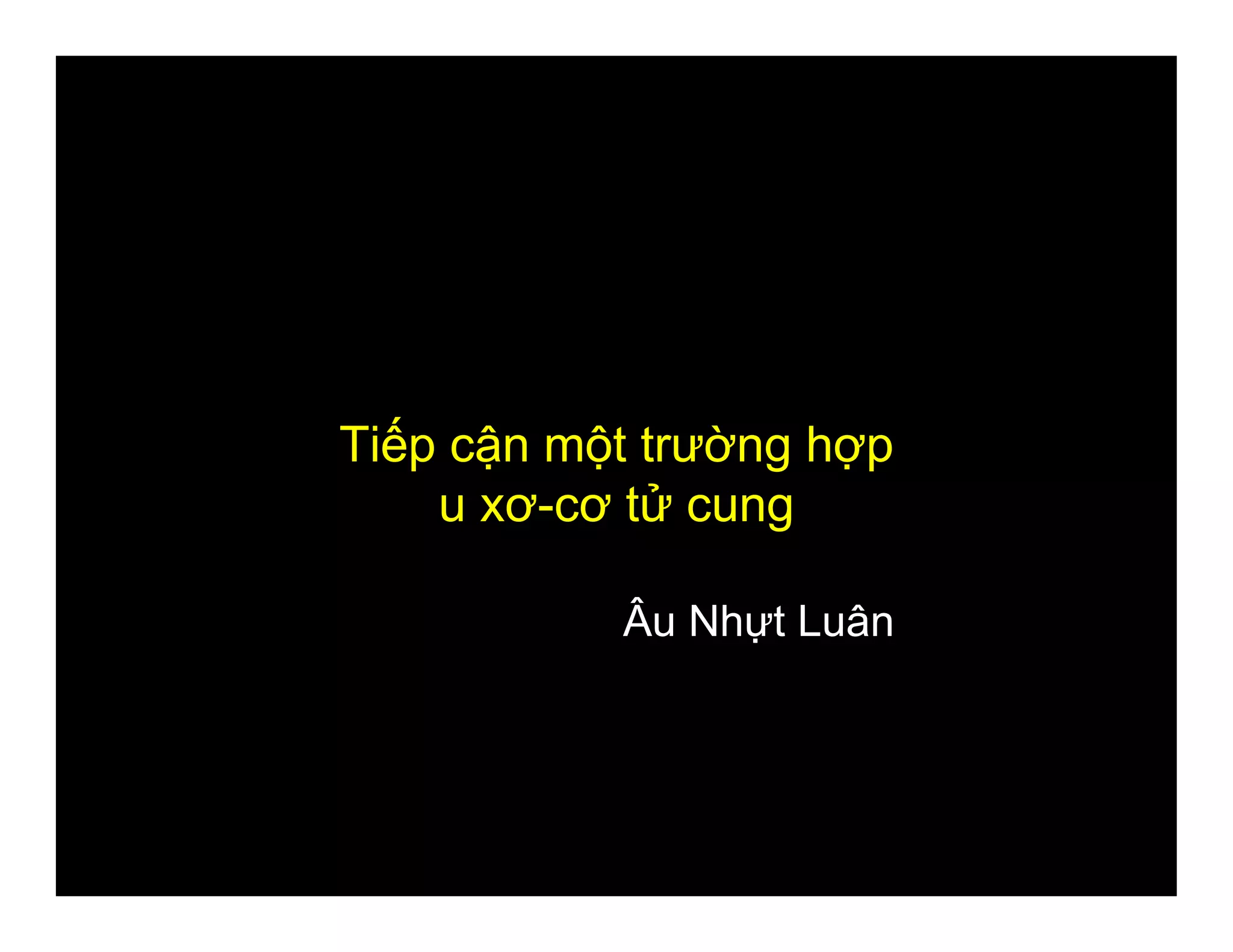 TIẾP CẬN MỘT TRƯỜNG HỢP U XƠ TỬ CUNG | PDF