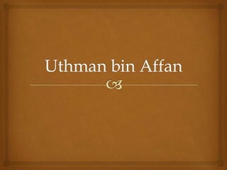 Uthman Bin Affan- Amazing Sahaba | PPTX