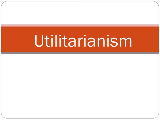 Utilitarianism | PPT