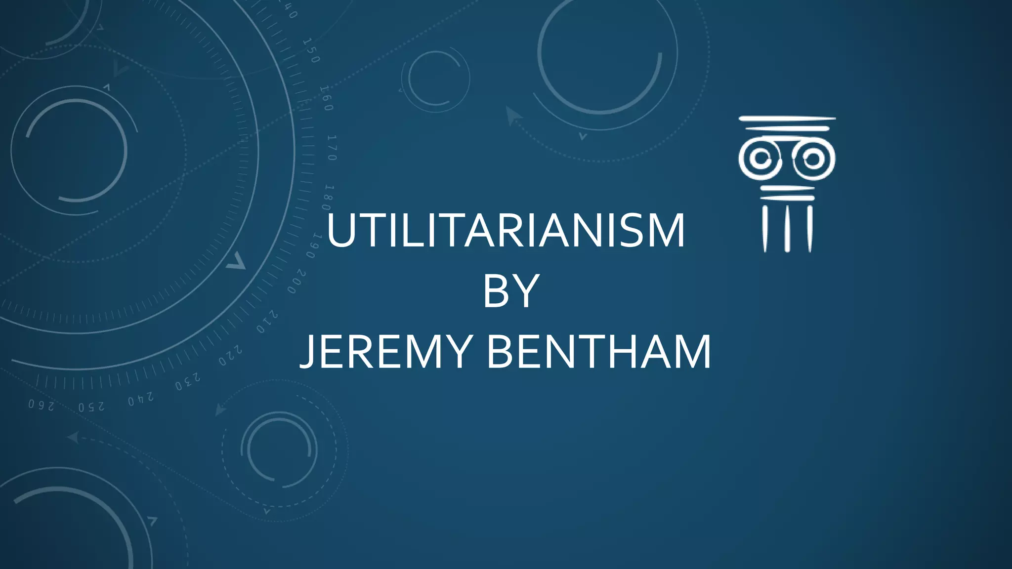 Utilitarianism by Jeremy-Bentham | PPTX