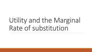 Utility and the Marginal Rate of substitution-.pptx