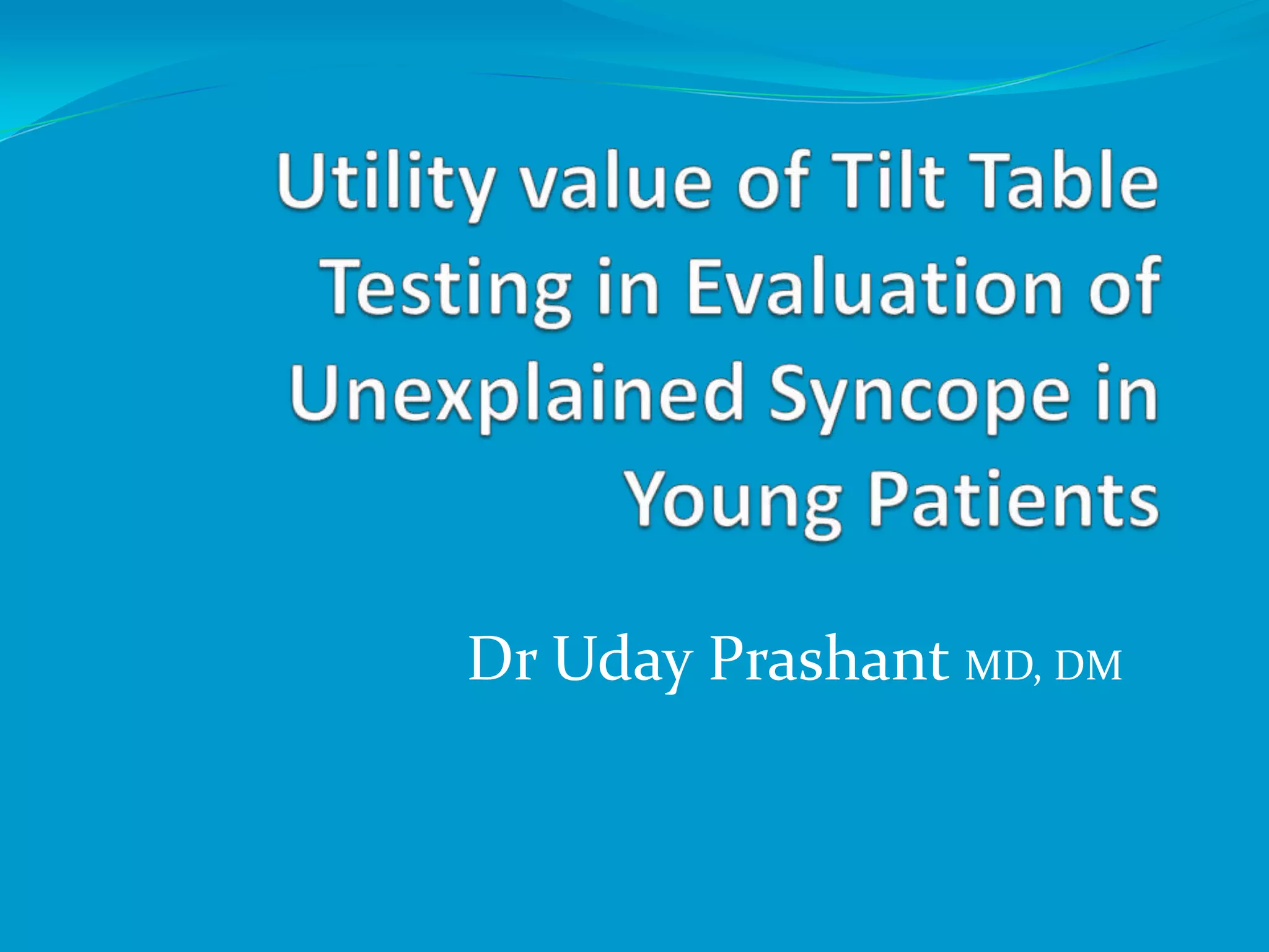 Utility value of tilt table testing in evaluation | PPTX