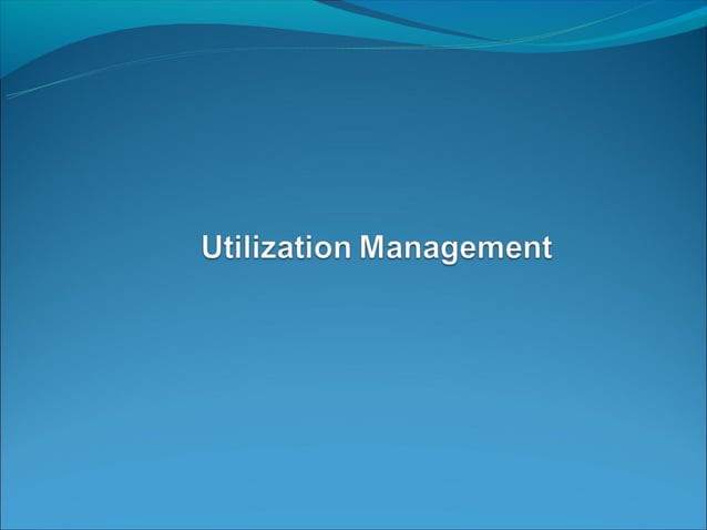 Utilization Management | PPT | Health Insurance | Insurance