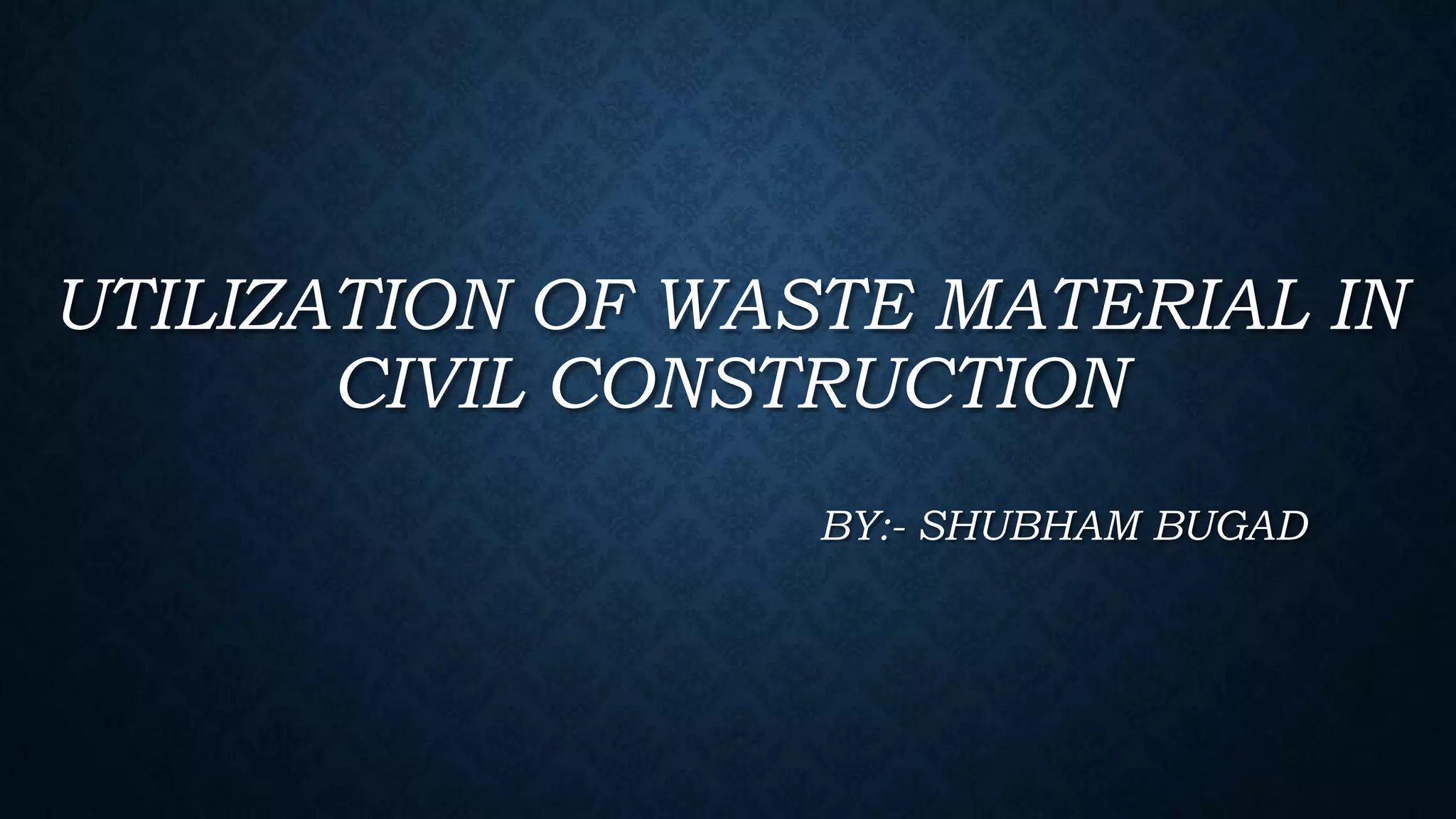 Utilization of waste material in civil construction | PPTX