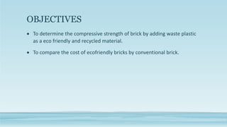 UTILIZATION OF WASTE PLASTIC IN MANUFACTURING OF BRICK.pptx