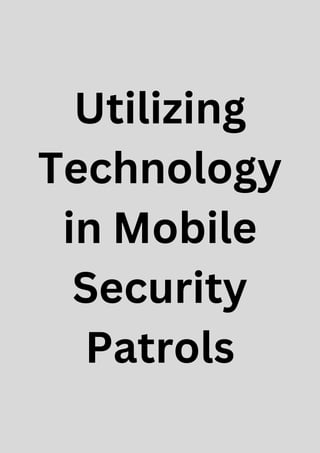 Utilizing Technology in Mobile Security Patrols.pdf