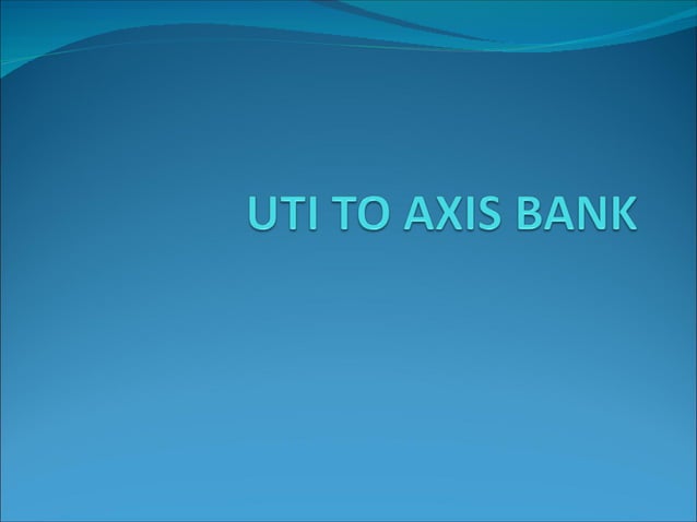 Uti To Axis Bank | PPT | Business | Business and Finance