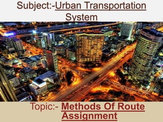 Urban transportation system - methods of route assignment | PPTX
