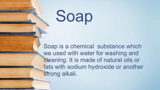 Soap and Its cleaning mechanism. | PPTX