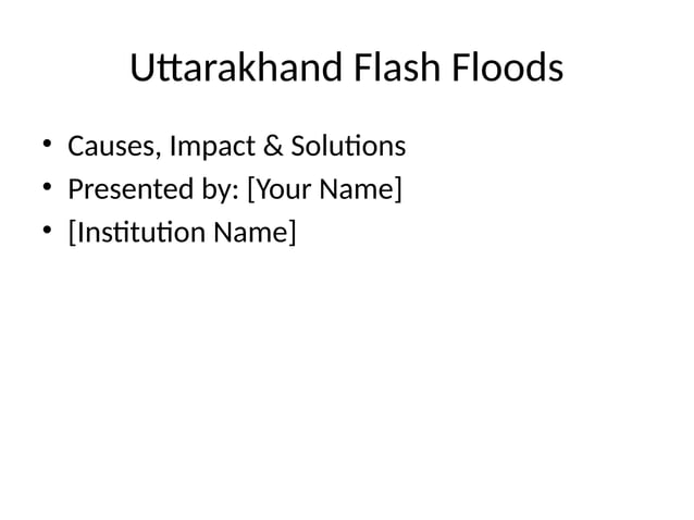 Uttarakhand_Flash_Floods_Detailed_Presentation.pptx