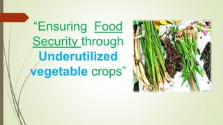 Underutilized Vegetable Crops | PPTX