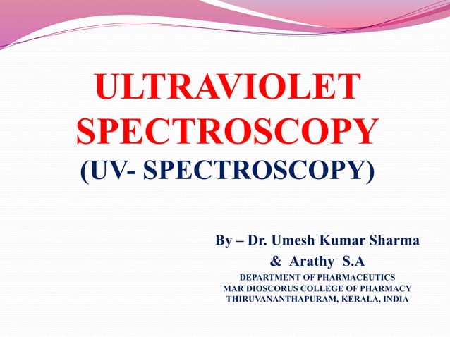UV - Spectroscopy, By Dr. Umesh Kumar Sharma & Arathy S.V. | PPT