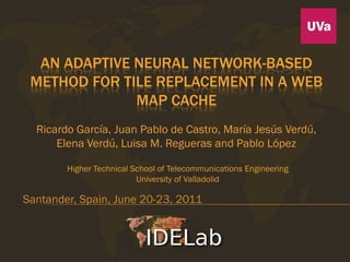An Adaptive Neural Network-Based Method for Tile Replacement in a Web Map Cache | PPT