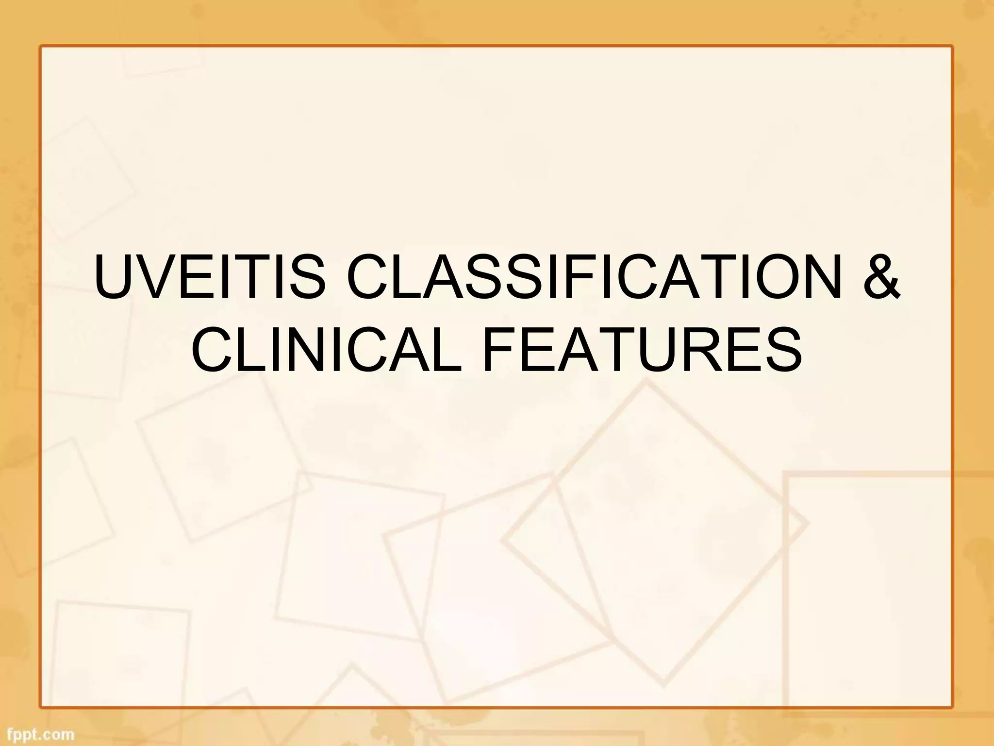 Uveitis classification & clinical features 1 | PPTX