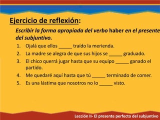 Unidad IV- Lección 2- El presente perfecto del subjuntivo | PPTX