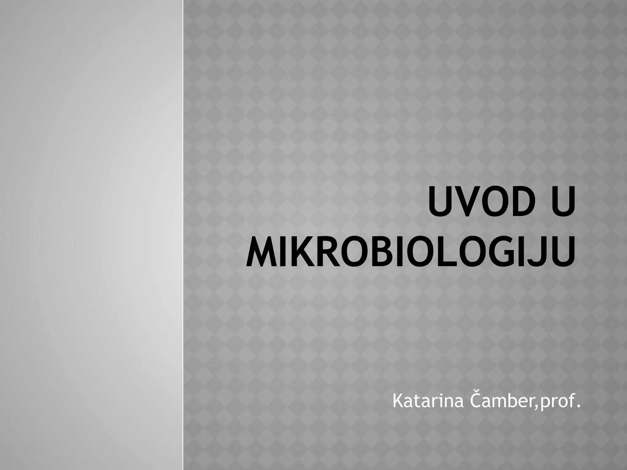 UVOD U MIKROBIOLOGIJU.pptx -prezentacija | PPTX