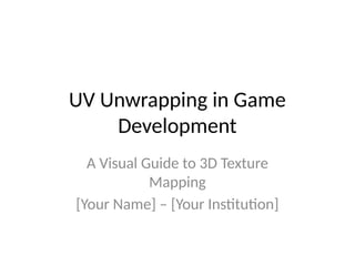 UV_Unwrapping_Game_Dev_Alt.pptx ai presentation of animation | PPTX
