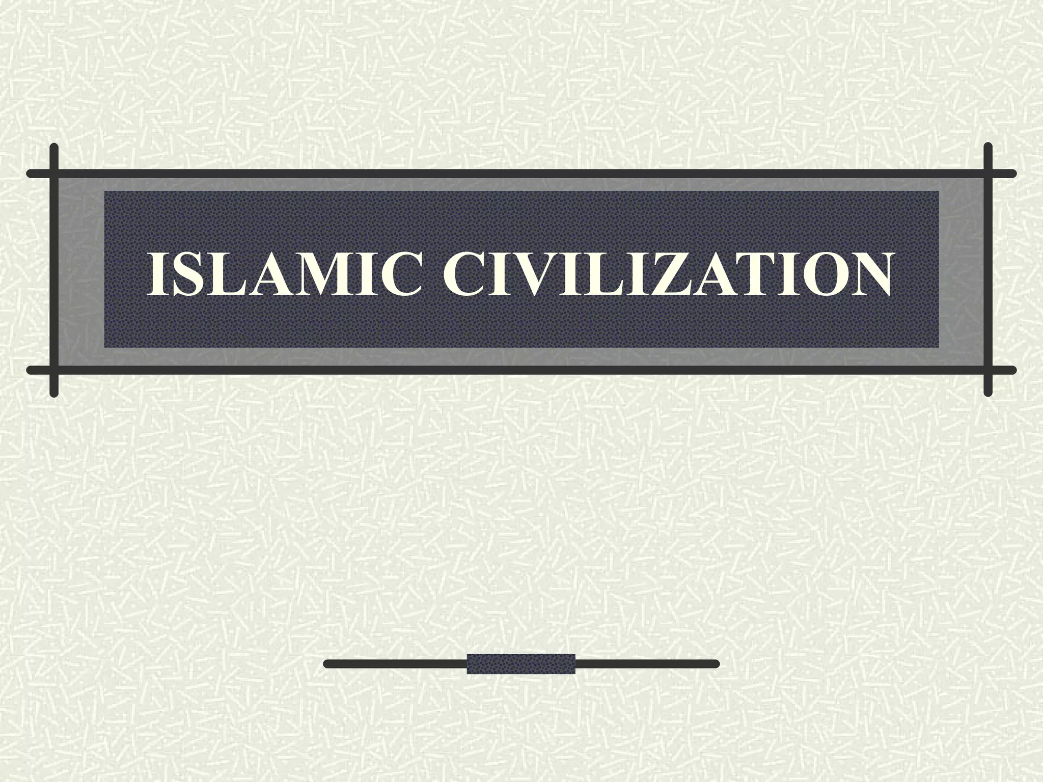 C13 - Islamic Civilization | PPT
