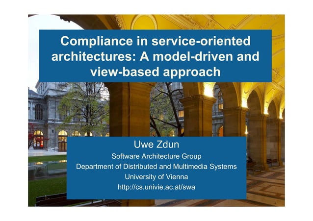 Choose'10: Uwe Zdun - Compliance in service-oriented architectures: A model-driven and view ...